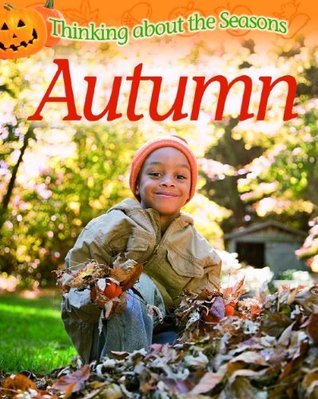 Autumn (Thinking about the Seasons) by Clare Collinson | Goodreads