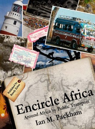 Encircle Africa: Around Africa by Public Transport by Ian M. Packham ...