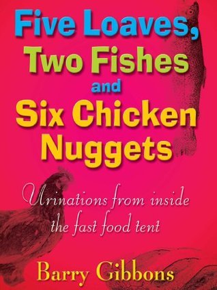 Five Loaves, Two Fishes and Six Chicken Nuggets by Barry Gibbons ...