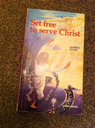 Set Free to Serve Christ by Doreen Irvine | Goodreads