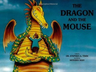 The Dragon and the Mouse by Stephen A. Timm | Goodreads