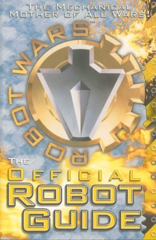 '''ROBOT WARS'': THE FIRST OFFICIAL ROBOT GUIDE BOOK' by Anon | Goodreads