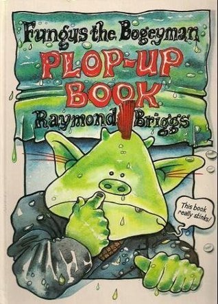 Fungus the Bogeyman Plop-Up Book by Raymond Briggs | Goodreads