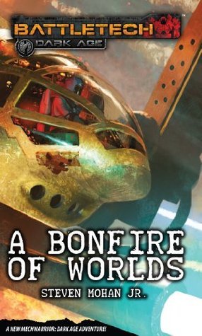 BattleTech: A Bonfire of Worlds by Steven Mohan Jr. | Goodreads