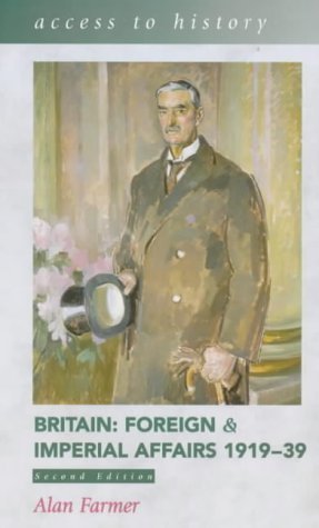 Britain: Foreign & Imperial Affairs 1919-39 by Alan Farmer | Goodreads