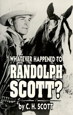 Whatever Happened to Randolph Scott? by C.H. Scott | Goodreads