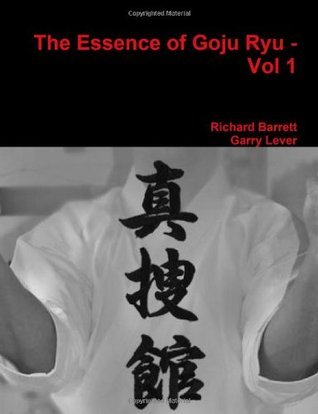 The Essence of Goju Ryu - Vol 1 by Richard Barrett | Goodreads