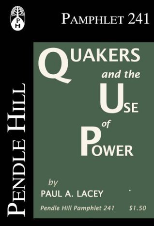 Quakers and the Use of Power by Paul Lacey | Goodreads