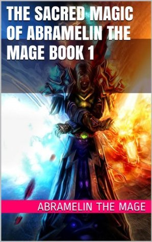 The Sacred Magic Of Abramelin The Mage Book 1 by Abraham von Worms ...