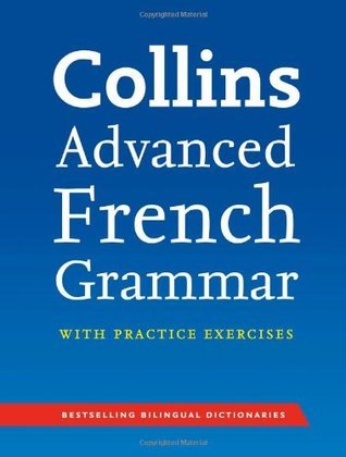 Collins Advanced French Grammar & Practice by Sophie Gavrois | Goodreads