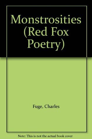 Monstrosities (Red Fox Poetry) by Charles Fuge | Goodreads