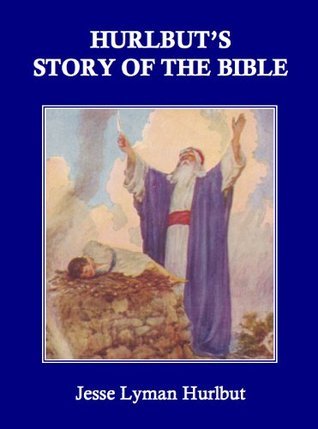 Hurlbut's Story of the Bible for Young and Old: A continuous narrative ...