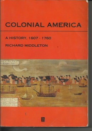 COLONIAL AMERICA:A HISTORY by C. Richard Middleton | Goodreads
