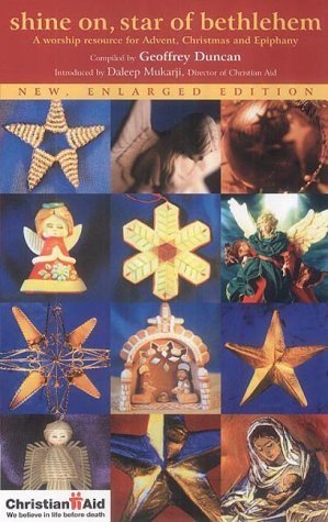 Shine On, Star of Bethlehem: A Christian Aid Worship Anthology for Advent, Christmas and ...