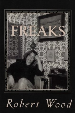 Freaks: A Memoir of the Late 60s by Robert Wood | Goodreads