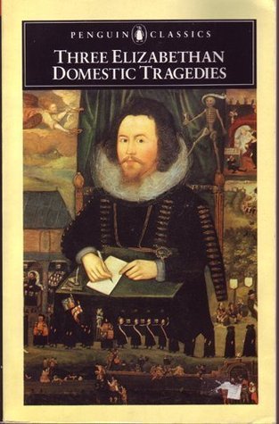 Three Elizabethan Domestic Tragedies by Thomas Heywood | Goodreads