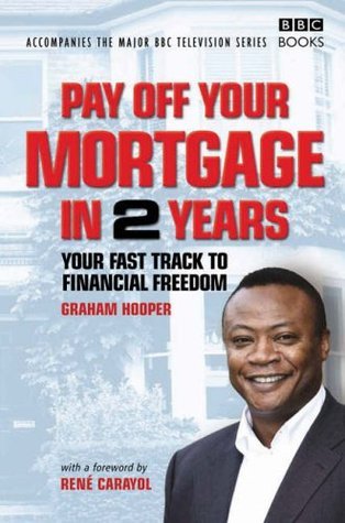 Pay Off Your Mortgage in 2 Years by Graham Hooper | Goodreads