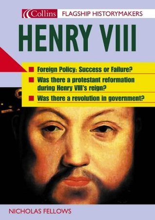 Henry VIII (Flagship Historymakers) by Nicholas Fellows | Goodreads