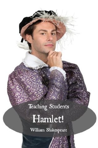 Teaching Students Hamlet! A Teacher's Guide to Shakespeare's Play ...