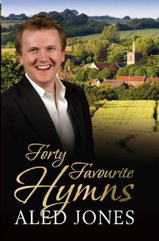 Aled Jones' Forty Favourite Hymns by Aled Jones | Goodreads