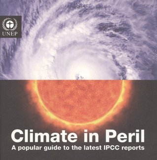 Climate in Peril: A Popular Guide to the Latest Ipcc Reports by Alex ...