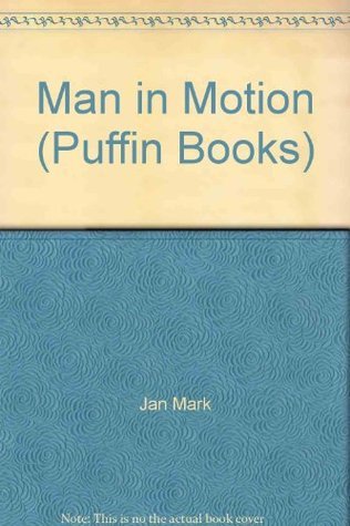 Man in Motion by Jan Mark | Goodreads