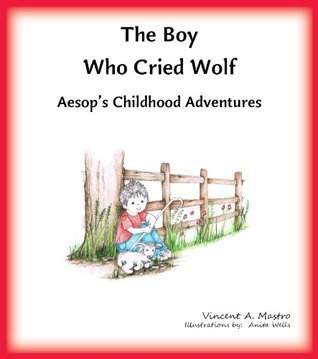 The Boy Who Cried Wolf: An Aesop's Fable about Honesty and Unintended ...