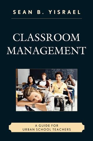 Classroom Management: A Guide for Urban School Teachers by Sean B ...