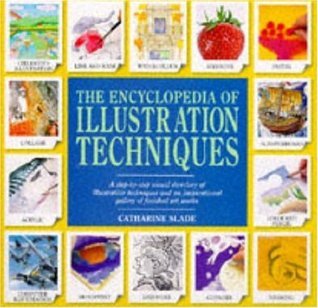The Encyclopedia of Illustration Techniques by Catherine Slade | Goodreads