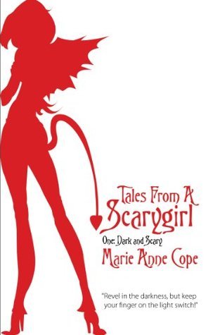 Tales From A Scarygirl One: Dark and Scary by Marie Anne Cope | Goodreads