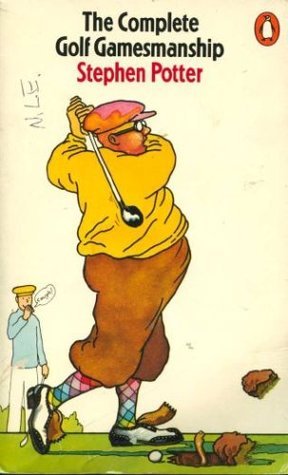The Complete Golf Gamesmanship by Stephen. Potter | Goodreads