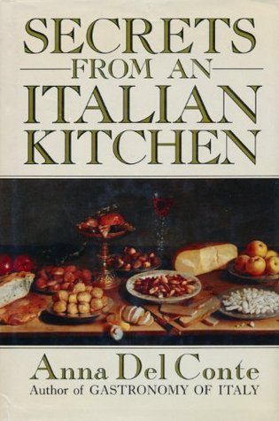 Secrets from an Italian Kitchen by Anna Del Conte | Goodreads