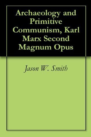 Archaeology and Primitive Communism, Karl Marx Second Magnum Opus by ...