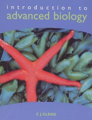 Introduction to Advanced Biology by C.J. Clegg | Goodreads