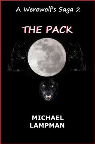 The Pack (A Werewolf's Saga, #2) by Michael Lampman | Goodreads