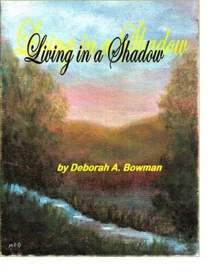 Living in a Shadow by Deborah A. Bowman | Goodreads