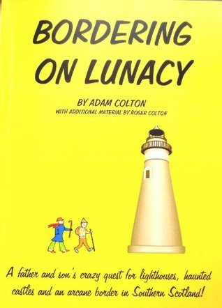 Bordering on Lunacy (Fully Revised 2022 Edition): A father and son's ...