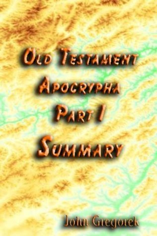 Summary Old Testament Apocrypha (part 1) by John Gregorek | Goodreads