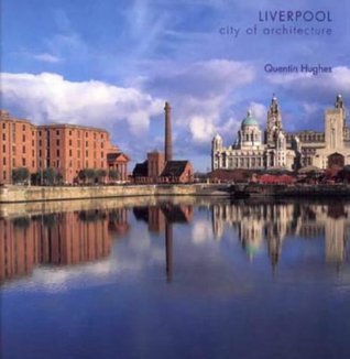 Liverpool - City of Architecture by Quentin Hughes | Goodreads