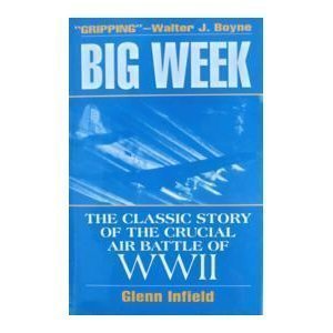 The Big Week: The Classic Story of the Crucial Air Battle of Wwii by ...