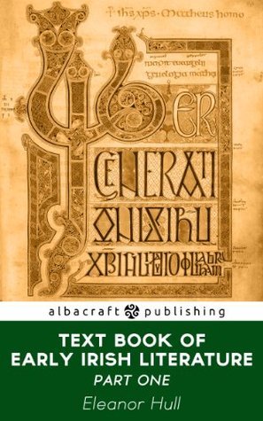 Text Book of Early Irish Literature: Part I by Eleanor Hull | Goodreads