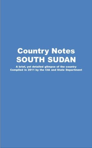 SOUTH SUDAN Country Studies: A brief, comprehensive study of South ...