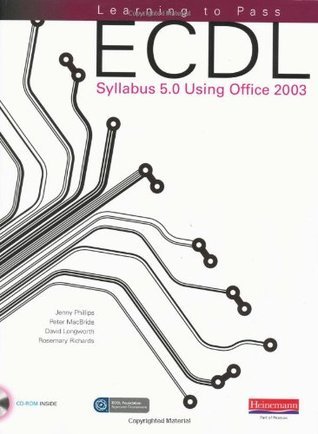 Learning to Pass ECDL Syllabus 5.0 Using Office 2003 by Jenny Phillips | Goodreads