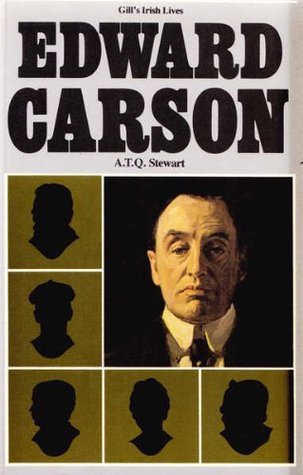 Edward Carson (Irish Lives) by A.T.Q. Stewart | Goodreads