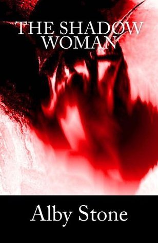 The Shadow Woman by Alby Stone | Goodreads