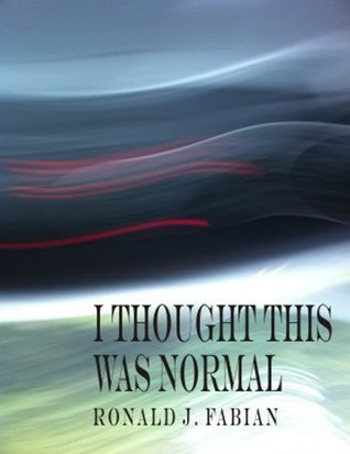 I Thought This Was Normal by Ronald Fabian | Goodreads