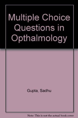 Multiple Choice Questions in Opthalmology by Sadhu Gupta | Goodreads