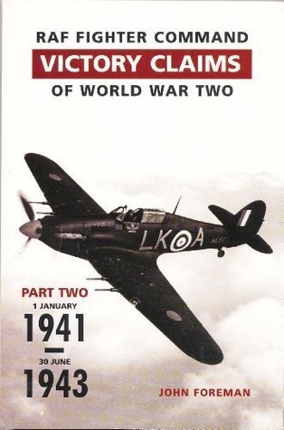 Raf Fighter Command Victory Claims Vol 2 by John Foreman | Goodreads
