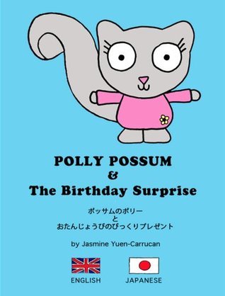 Polly Possum and the Birthday Surprise by Jasmine Yuen-Carrucan | Goodreads