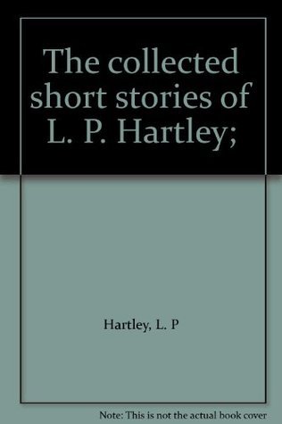 The collected short stories of L. P. Hartley; by L.P. Hartley | Goodreads
